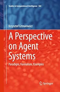 9783319344881: A Perspective on Agent Systems: Paradigm, Formalism, Examples (Studies in ...