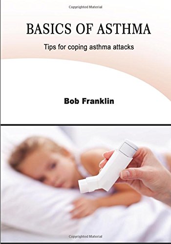 Basics of asthma: Tips for coping asthma attacks: Franklin, Bob ...