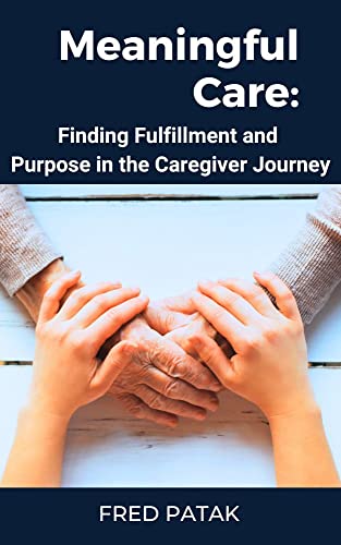 Amazon.co.jp: Meaningful Care: Finding Fulfillment and Purpose in the Caregiver Journey (English ...