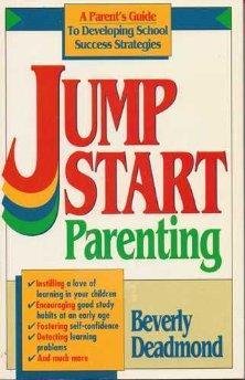 Jump Start Parenting/a Parent's Guide to Developing School Success ...