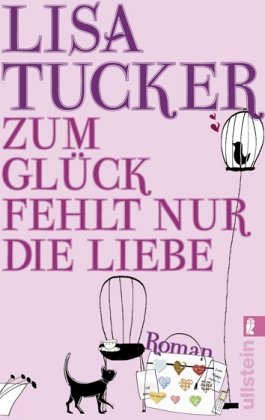Zum Glück fehlt nur die Liebe: Roman. Deutsche Erstausgabe : Tucker ...