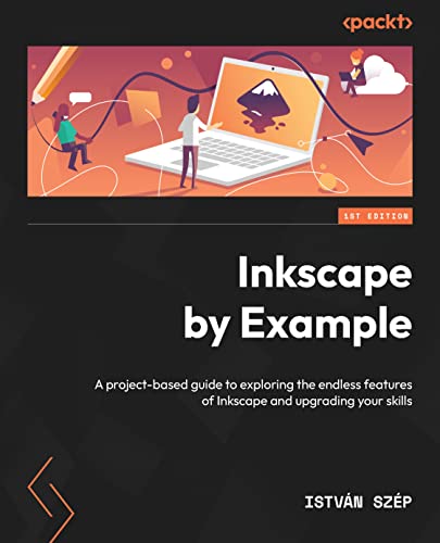 Inkscape by Example: A project-based guide to exploring the endless ...