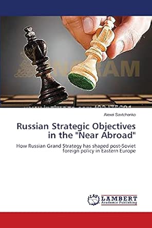 Russian Strategic Objectives in the "Near Abroad": How Russian Grand ...