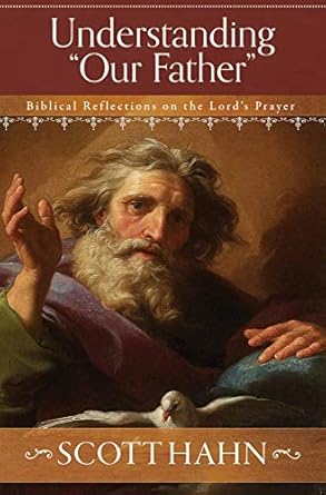 Understanding "Our Father": Biblical Reflections on the Lord's Prayer ...