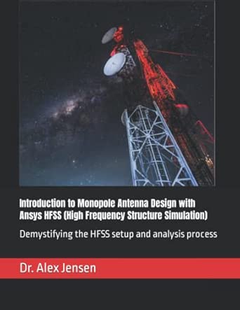 Introduction to Monopole Antenna Design with Ansys HFSS (High Frequency Structure Simulation ...