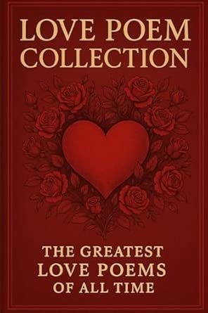 Love Poem Collection: The Greatest Love Poems of All Time: Chityil ...