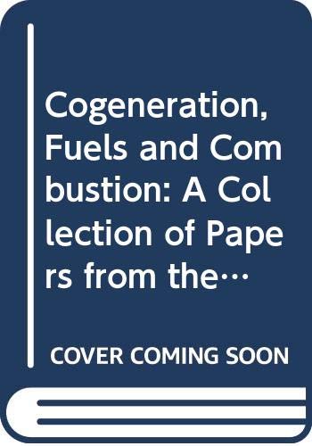 Cogeneration, Fuels and Combustion : A Collection of Papers from the ...