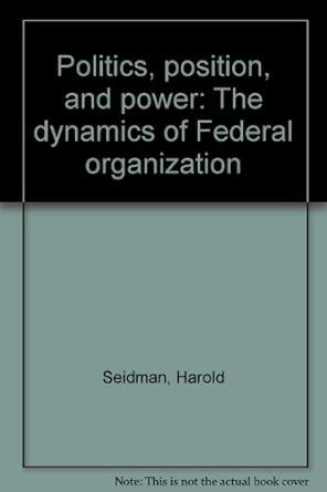 Politics, position, and power: The dynamics of Federal organization ...