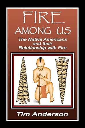 Fire Among Us: The Native Americans and their Relationship with Fire ...