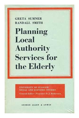 Planning local authority services for the elderly / by Greta Sumner and ...