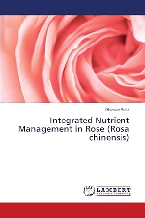 Integrated Nutrient Management in Rose (Rosa chinensis): Patel, Dhawani ...