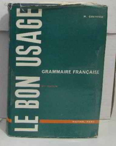 Le Bon Usage: Grammaire Française, avec des remarques sur la langue ...