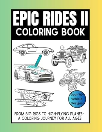 EPIC RIDES II: From Big Rigs to High-Flying Planes- A Coloring Journey ...