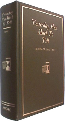 Yesterday has much to tell, (Rosicrucian library): Lewis, Ralph Maxwell ...