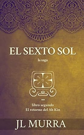 Amazon.com: El Sexto Sol : El retorno del Ah Kin (Spanish Edition ...