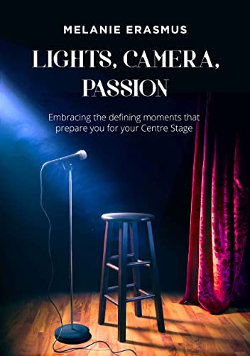 LIGHTS, CAMERA, PASSION: Embracing the defining moments that prepare ...