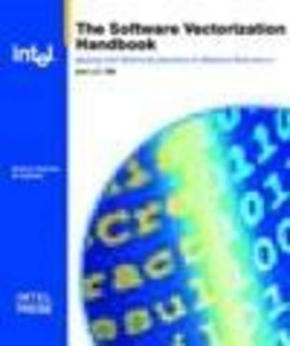 Software Vectorization Handbook, The: Applying Intel Multimedia Extensions for Maximum ...