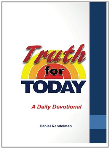 Truth for Today: Rendelman, Daniel: 9781466486409: Amazon.com: Books