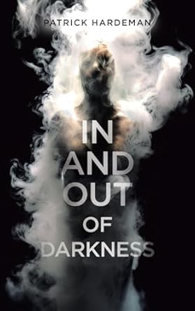 In and Out of Darkness: Hardeman, Patrick: 9780228873273: Amazon.com: Books