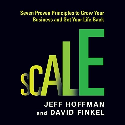Scale: Seven Proven Principles to Grow Your Business and Get Your Life ...