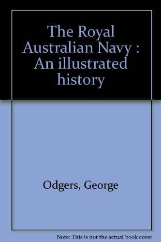 The Royal Australian Navy: An illustrated history: Odgers, George ...