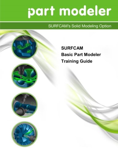 SURFCAM Basic Part Modeler Training Guide: Surfcam: 9781494726584 ...