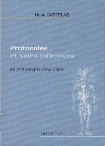 Protocoles et Soins Infirmiers : en Medecine Vasculaire: Henri, Catelas ...