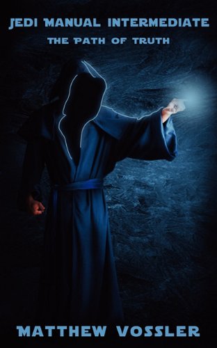 Jedi Manual Intermediate: The Path of Truth: Vossler, Matthew ...