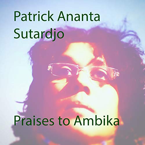 Praises to Ambika de Patrick Ananta Sutardjo en Amazon Music Unlimited