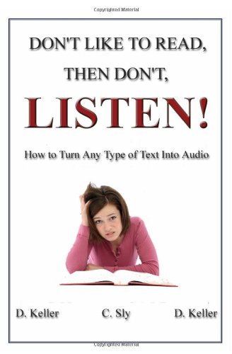 Don't Like To Read, Then Don't, Listen!: How To Turn Any Type Of Text ...