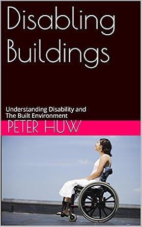 Disabling Buildings: Understanding Disability and The Built Environment ...