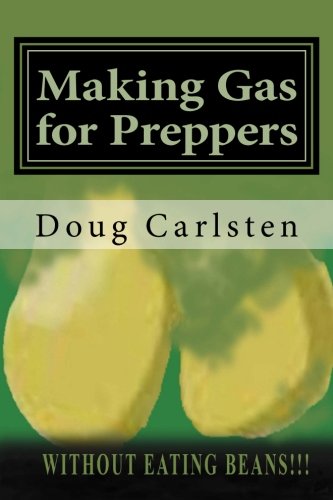 Making Gas for Preppers: Without eating Beans: Carlsten, Doug ...