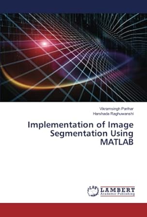 Implementation of Image Segmentation Using MATLAB: Parihar, Vikramsingh ...