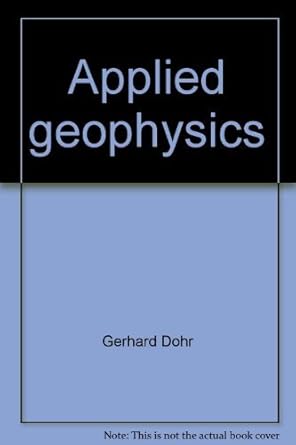Applied geophysics; introduction to geophysical prospecting (Geology of ...