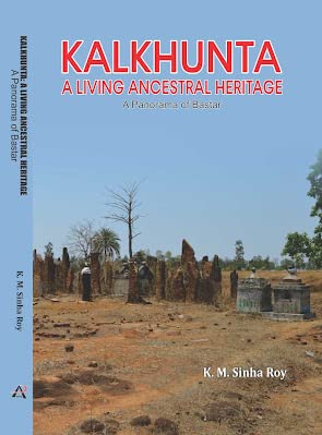 Buy KALKHUNTA: A LIVING ANCESTRAL HERITAGE A Panorama of Bastar Book ...