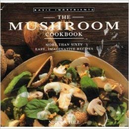 The Mushroom Cookbook: More Than Sixty Easy, Imaginative Recipes (Basic ...