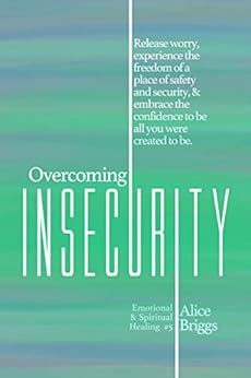 Overcoming Insecurity: Release worry, experience the freedom of ...