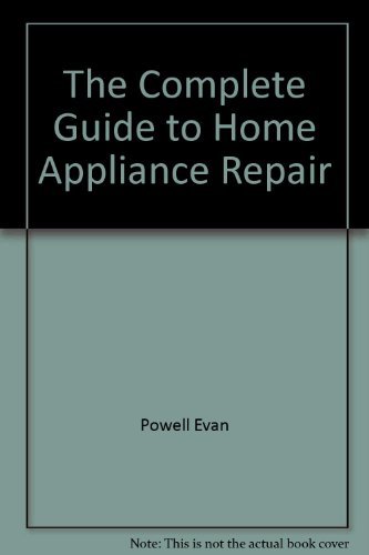The Complete Guide to Home Appliance Repair: Evan Powell: 9780060911904 ...