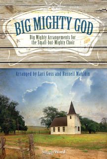 Big Mighty God: Big Mighty Arrangements for the Small but Mighty Choir ...
