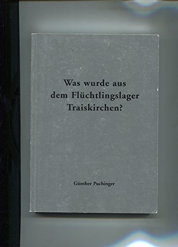 Was wurde aus dem Flüchtlingslager Traiskirchen? : Puchinger, Günther ...