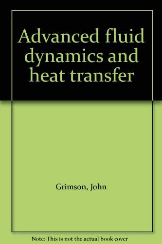 Advanced fluid dynamics and heat transfer: Grimson, J.: 9780070941700 ...