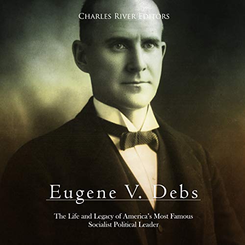 Amazon.com: Eugene V. Debs: The Life and Legacy of America’s Most ...