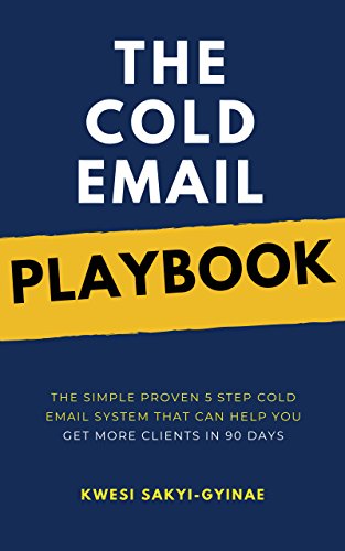 The Cold Email Playbook: The Simple Proven 5 Step Cold Email System That Can Help You Get More ...
