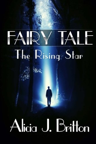 Fairy Tale (Book 2): The Rising Star: Britton, Alicia J: 9780692549476 ...
