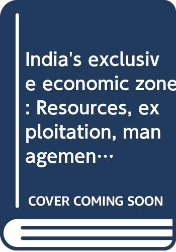 India's exclusive economic zone: Resources, exploitation, management ...