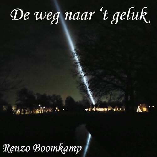 Play De weg naar 't geluk by Renzo Boomkamp on Amazon Music