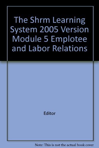The Shrm Learning System 2005 Version Module 5 Emplotee and Labor ...