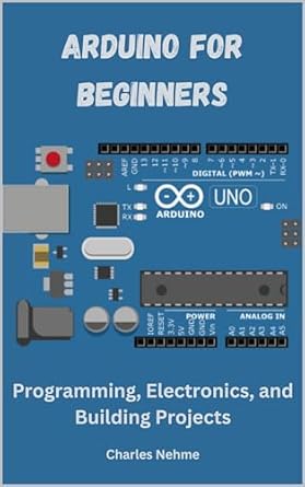 Arduino for Beginners: Programming, Electronics, and Building Projects ...