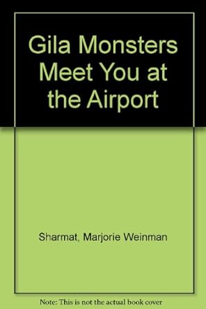 Gila Monsters Meet You at the Airport: Sharmat, Marjorie Weinman ...