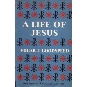 A Life of Jesus: Edgar J. Goodspeed, Edgar J. Goodspeed: 9780061387609 ...